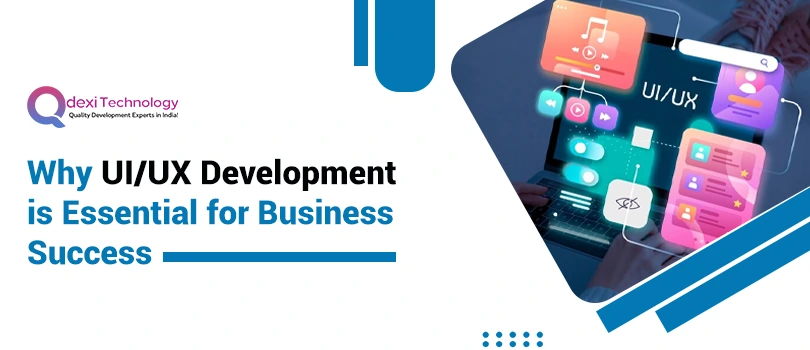 Why UI/UX Development is Essential for Business Success